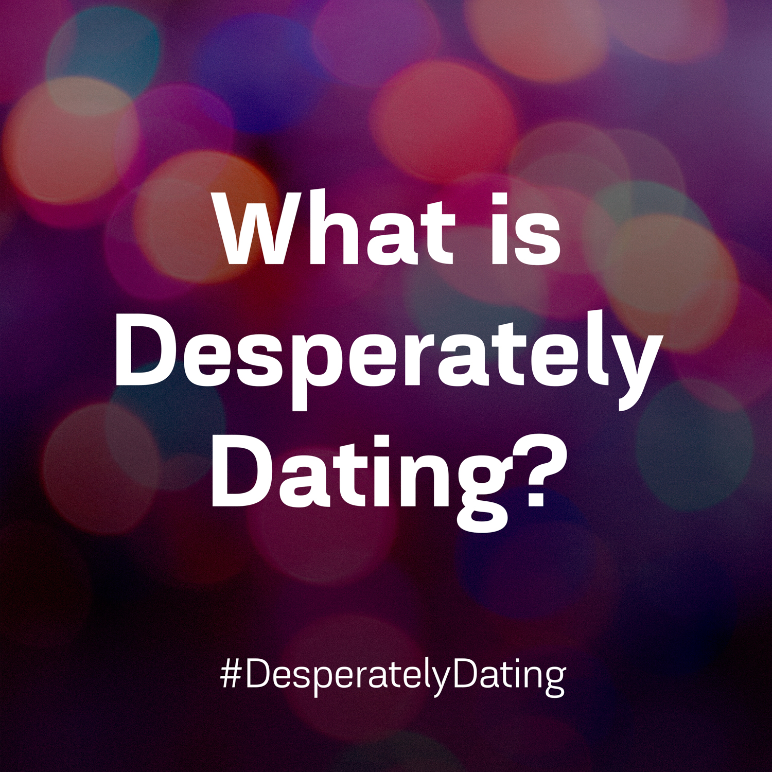 What is Desperately Dating? – Desperately Dating